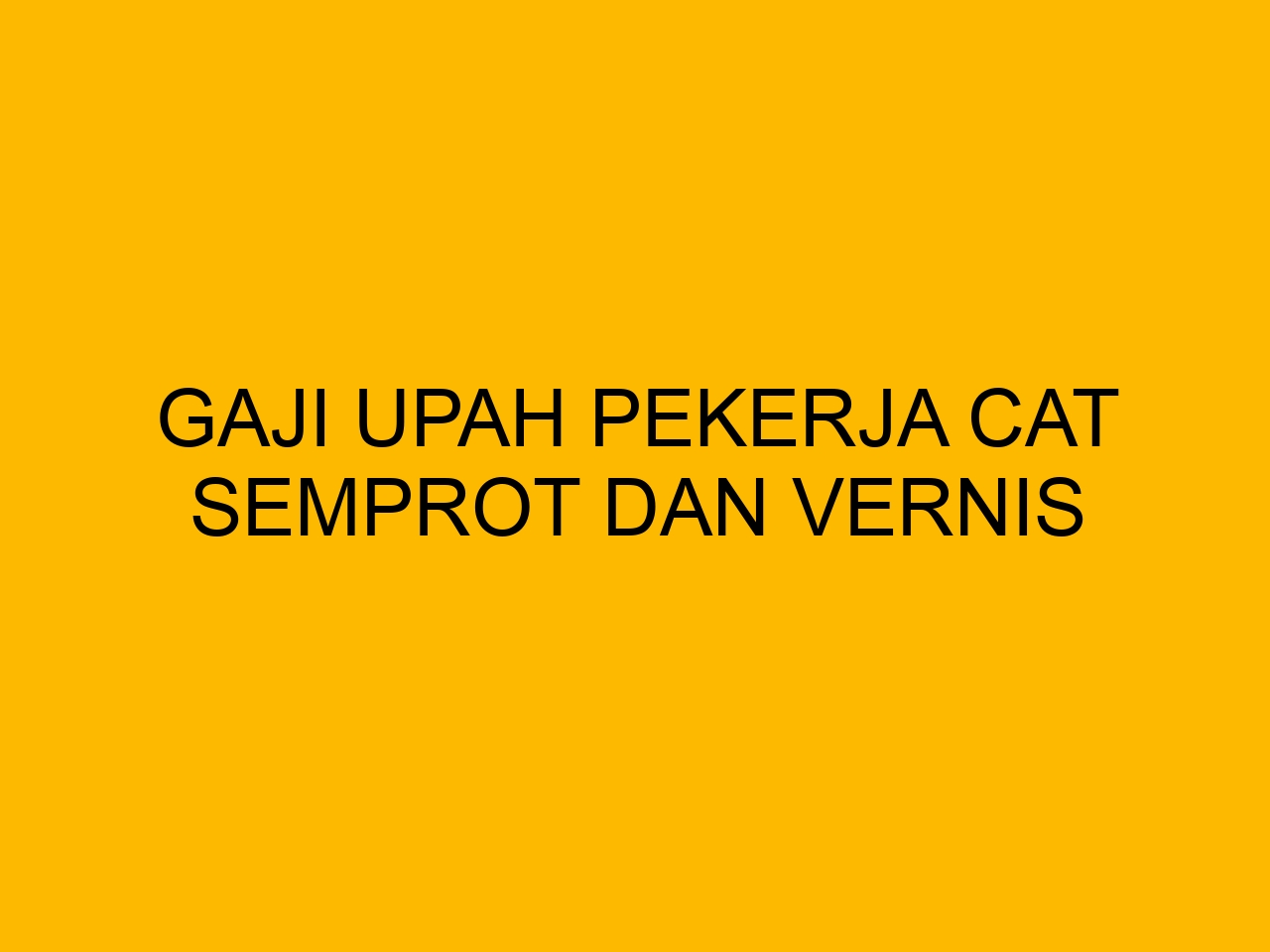 Gaji Upah Pekerja Cat Semprot dan Vernis - bloghrd.com