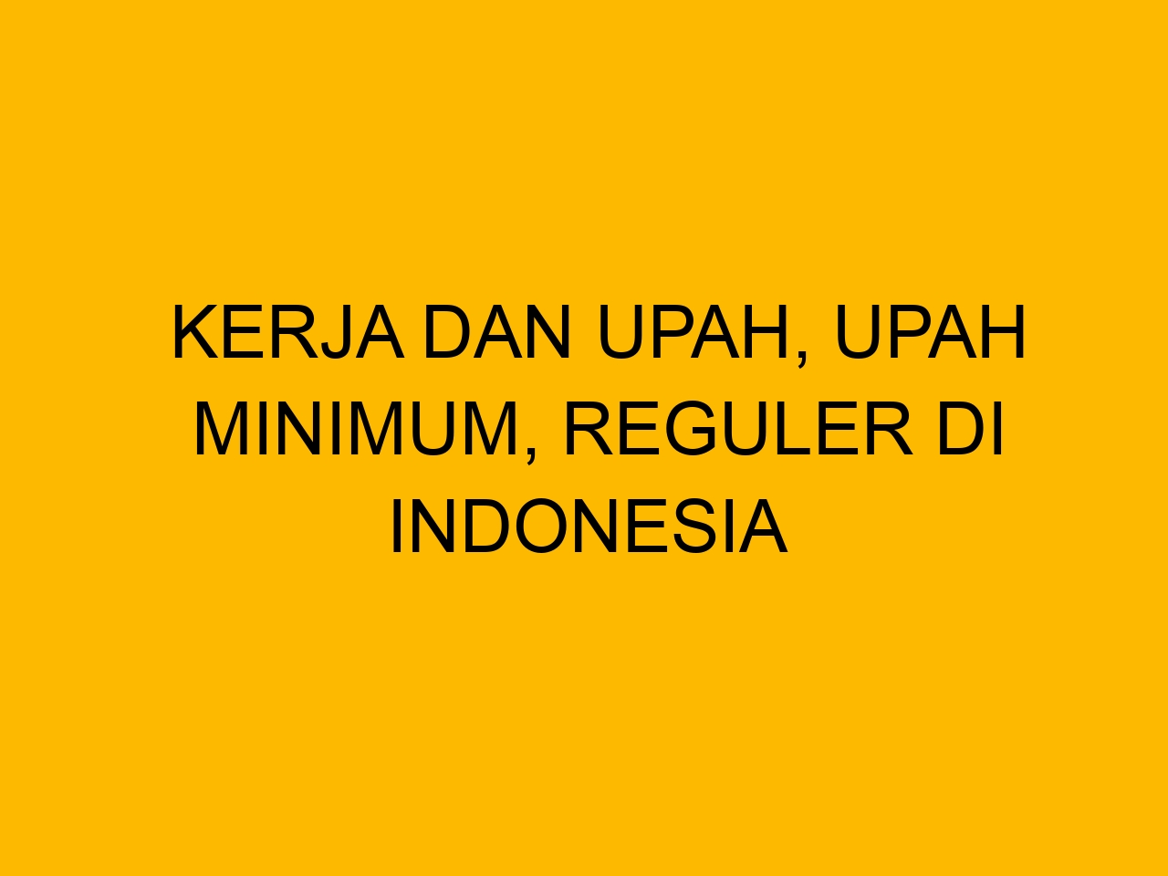 Kerja dan Upah, Upah Minimum, Reguler Di Indonesia - bloghrd.com