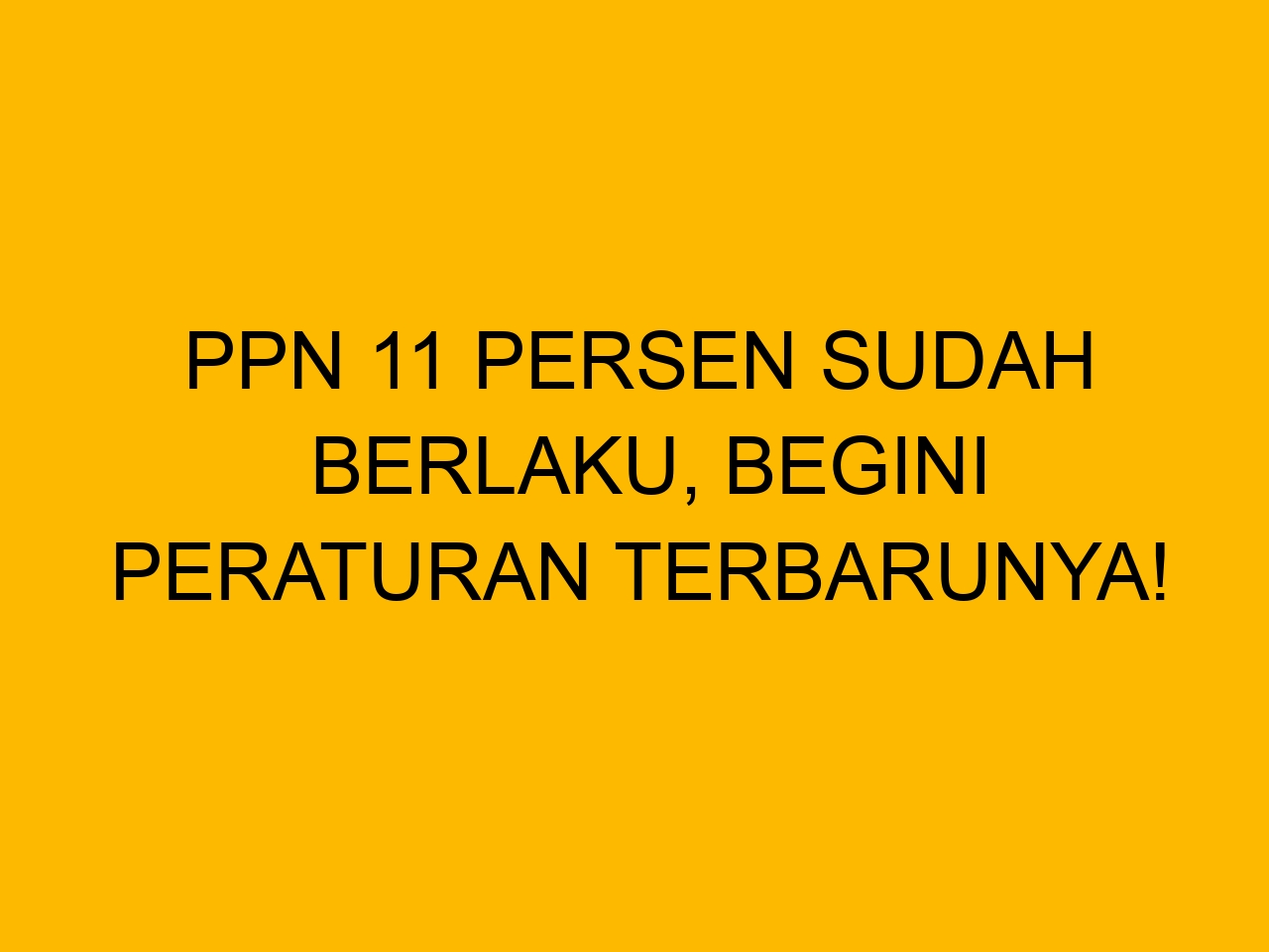 PPN 11 Persen Sudah Berlaku, Begini Peraturan Terbarunya! - bloghrd.com