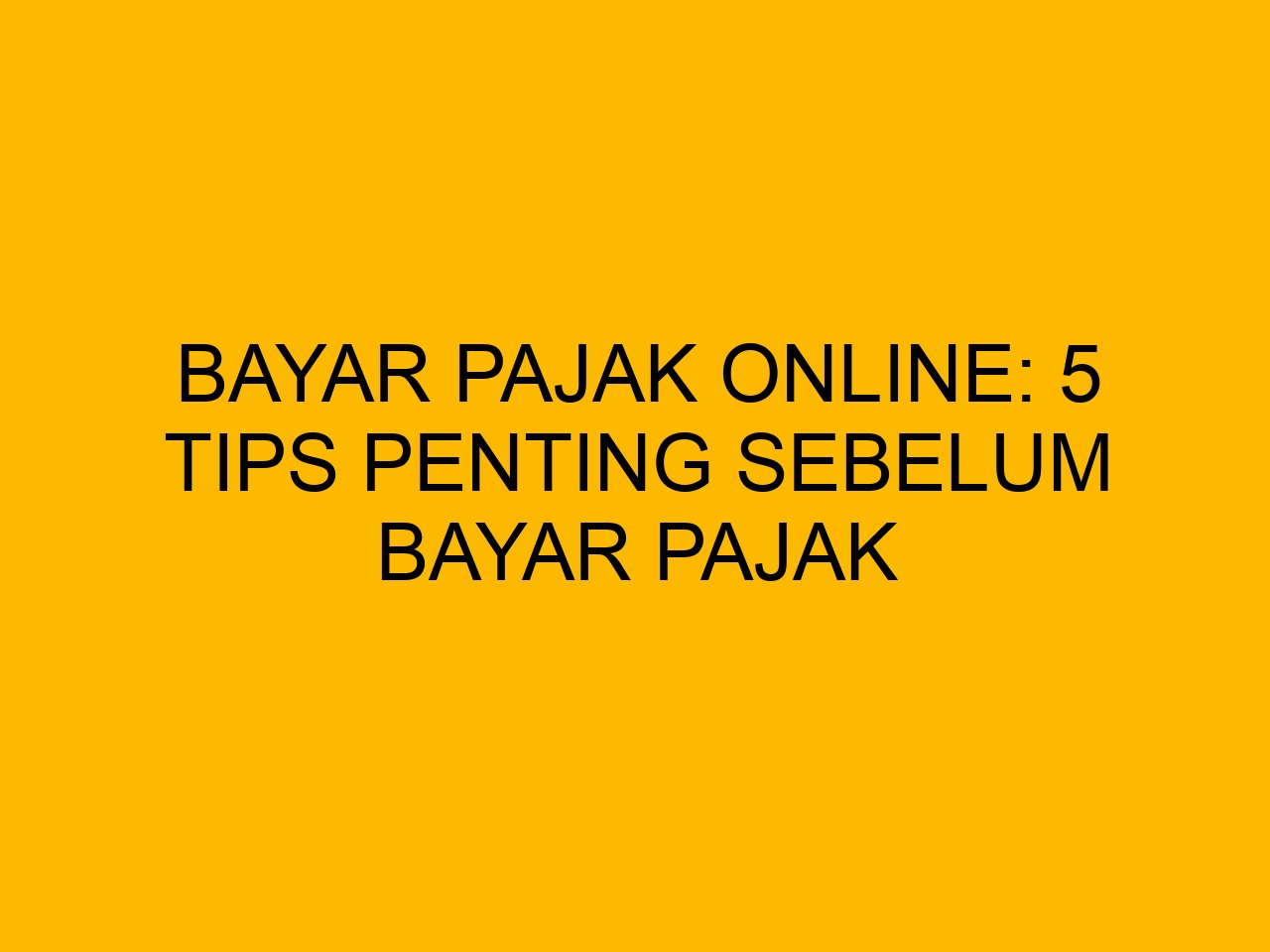 Bayar Pajak Online Di 2026: FAQ, Cara dan Tips Penting!